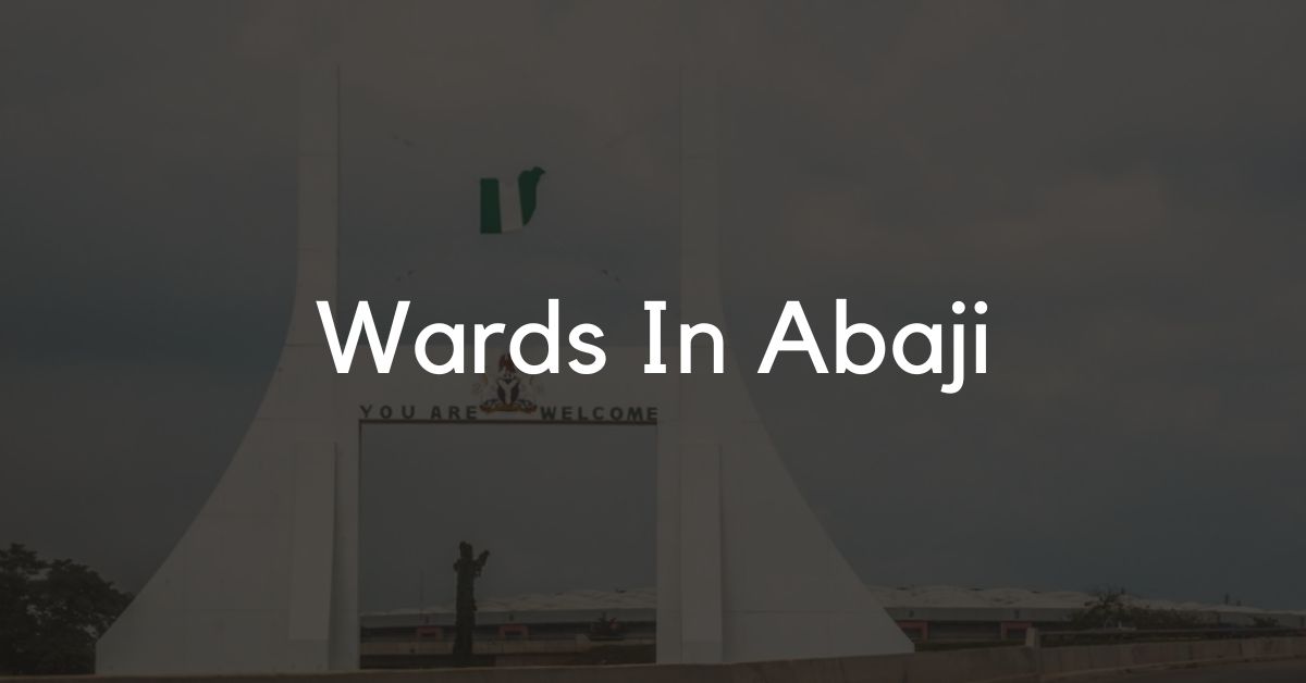 Complete List Of Wards In Abaji Local Government Area Council (2024)
